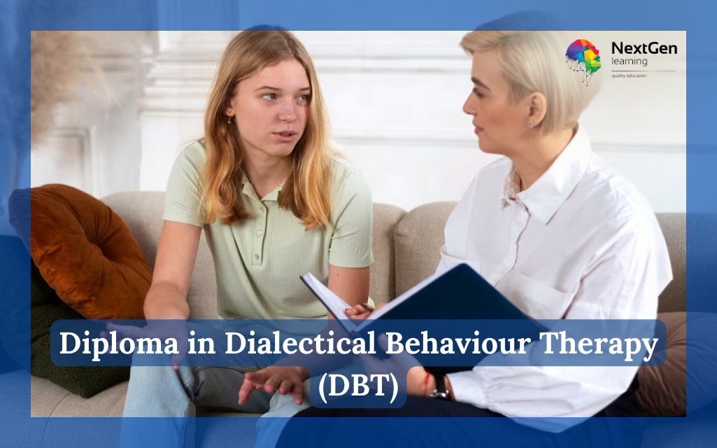 Diploma in Dialectical Behaviour Therapy (DBT) – Next Generation Learning
