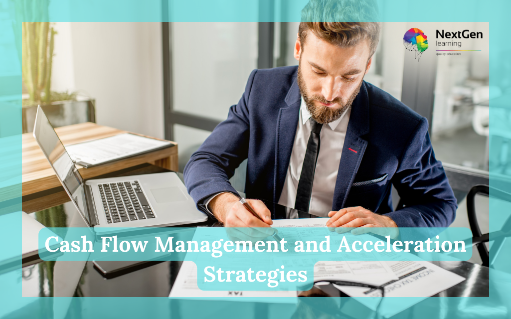 Cash Flow Management and Acceleration Strategies – Next Generation Learning