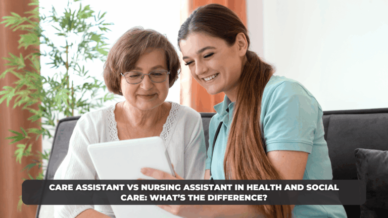 Care Assistant vs Nursing Assistant in Health and Social Care